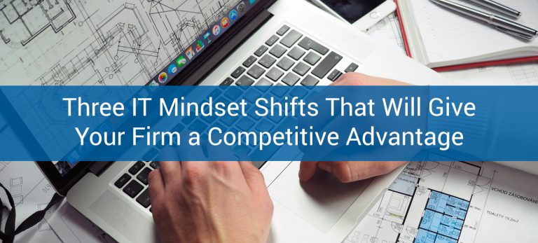 Three IT Mindset Shifts That Will Give Your Firm a Competitive ...