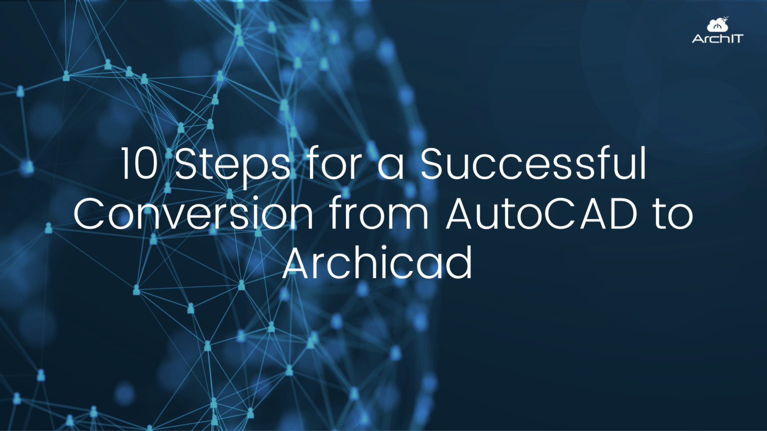 10 Steps for a Successful Conversion from AutoCAD to ArchiCAD - ArchIT